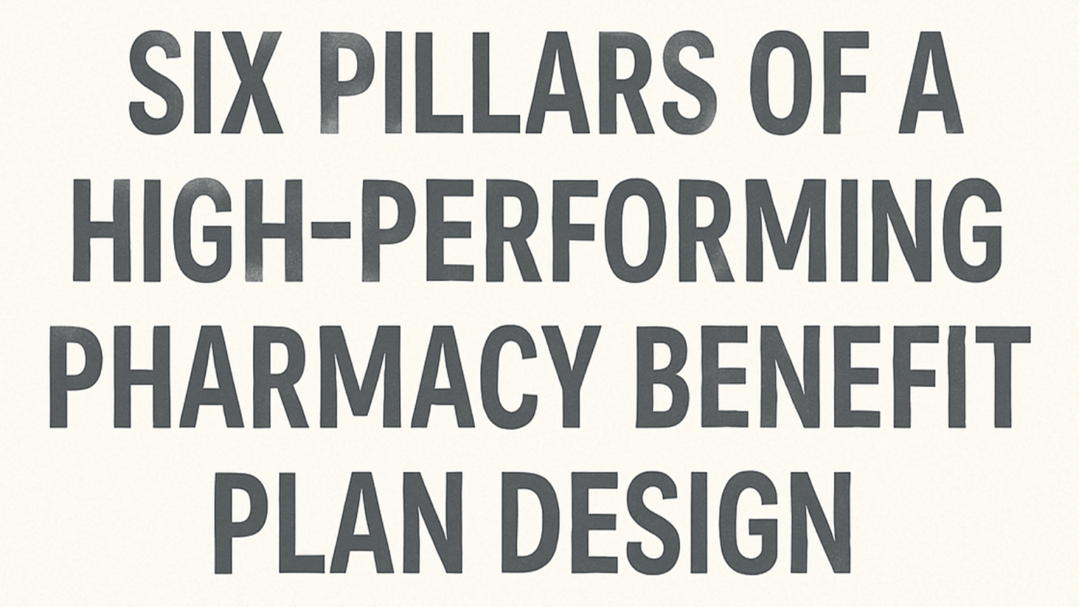 Six Pillars of a High-Performing Pharmacy Benefit Plan Design TransparentRx